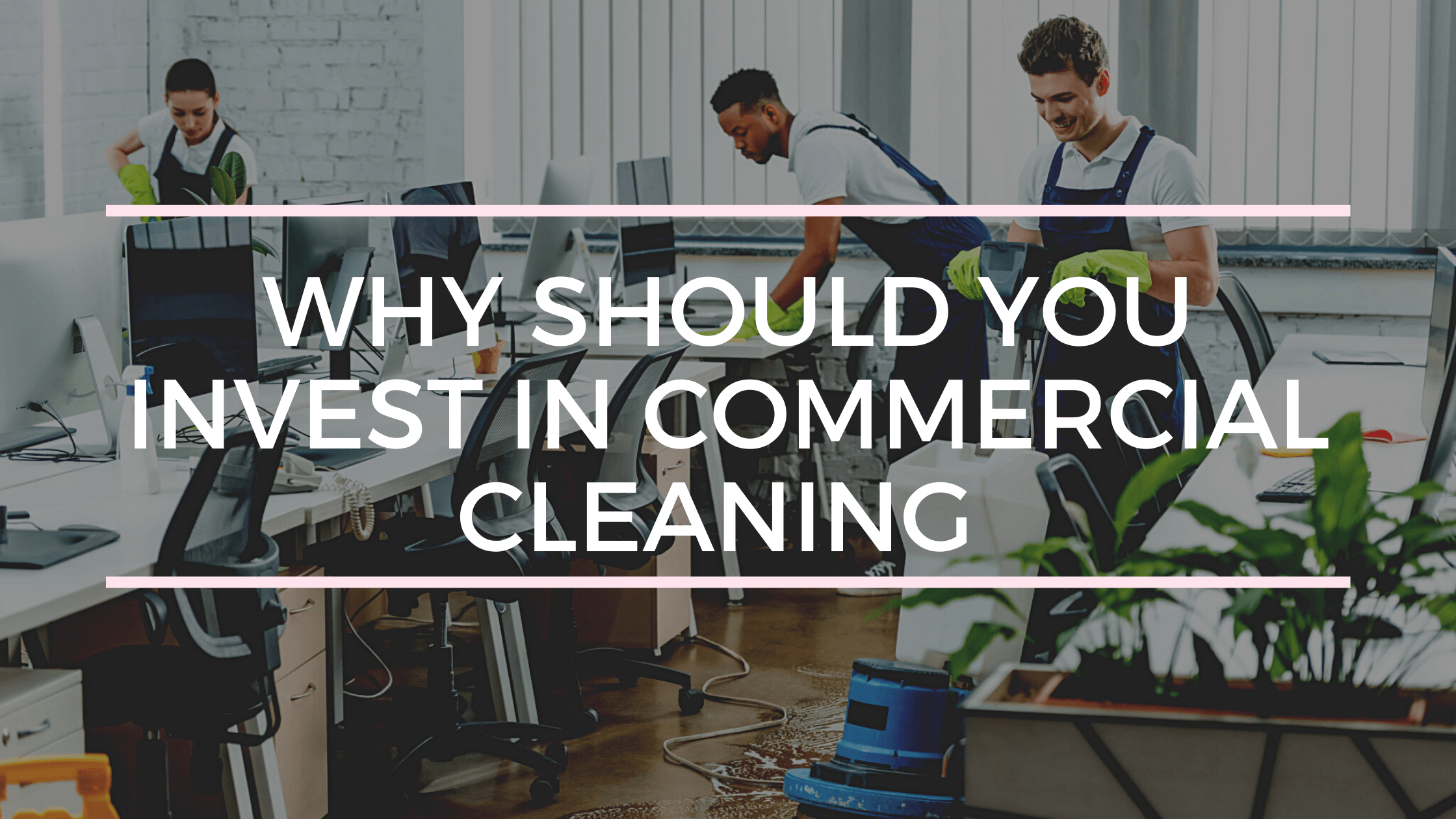 Why Should You Invest in Commercial Cleaning Services - BSM Inc ...